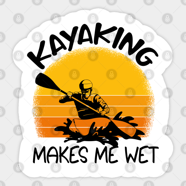 Kayaking Makes Me Wet Vintage Kayak Kayaking Sticker Teepublic